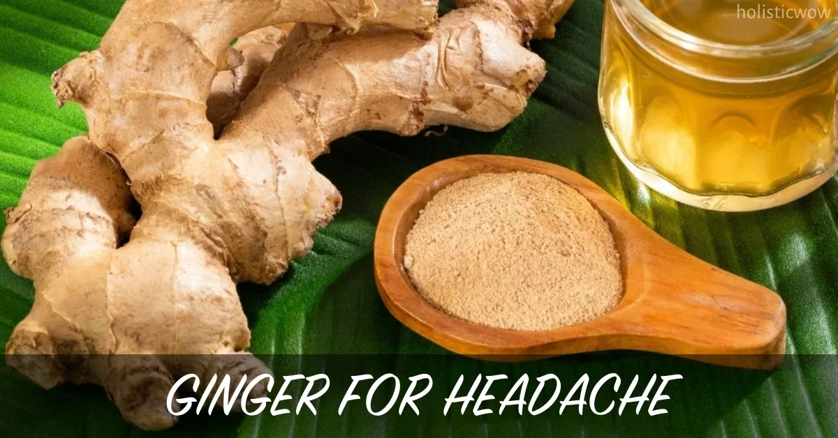 Ginger for Headache: Effective Natural Pain Relief