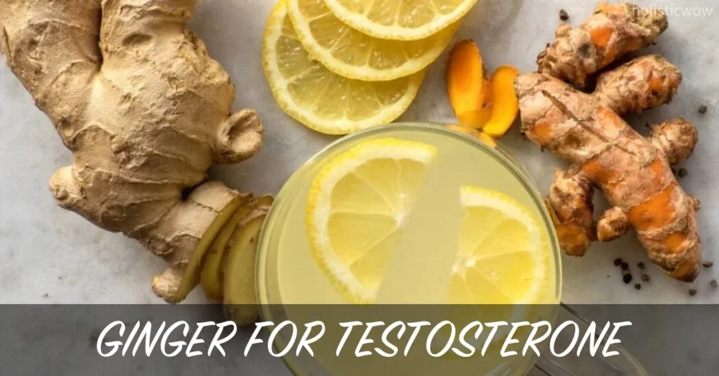 Ginger for Testosterone: How This Root Boosts Male Hormones
