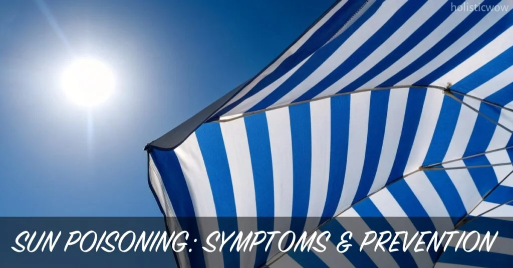 Sun Poisoning: Symptoms, Prevention & Treatment Guide | HolisticWow